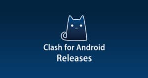 Clash for Android Releases - Clash for Android